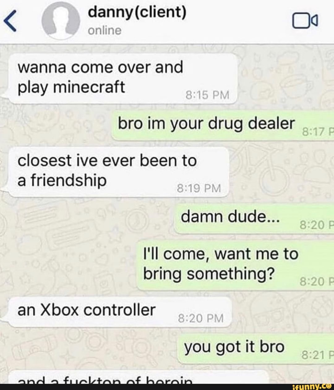 Danny (client) online wanna come over and play minecraft bro im your ...