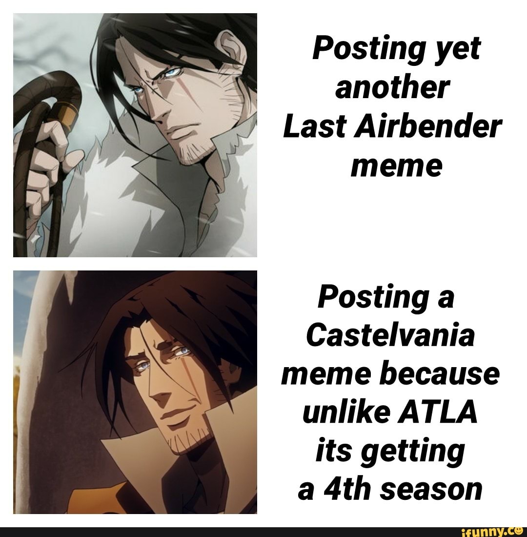 Posting yet A another meme Posting a Castelvania meme because unlike ...