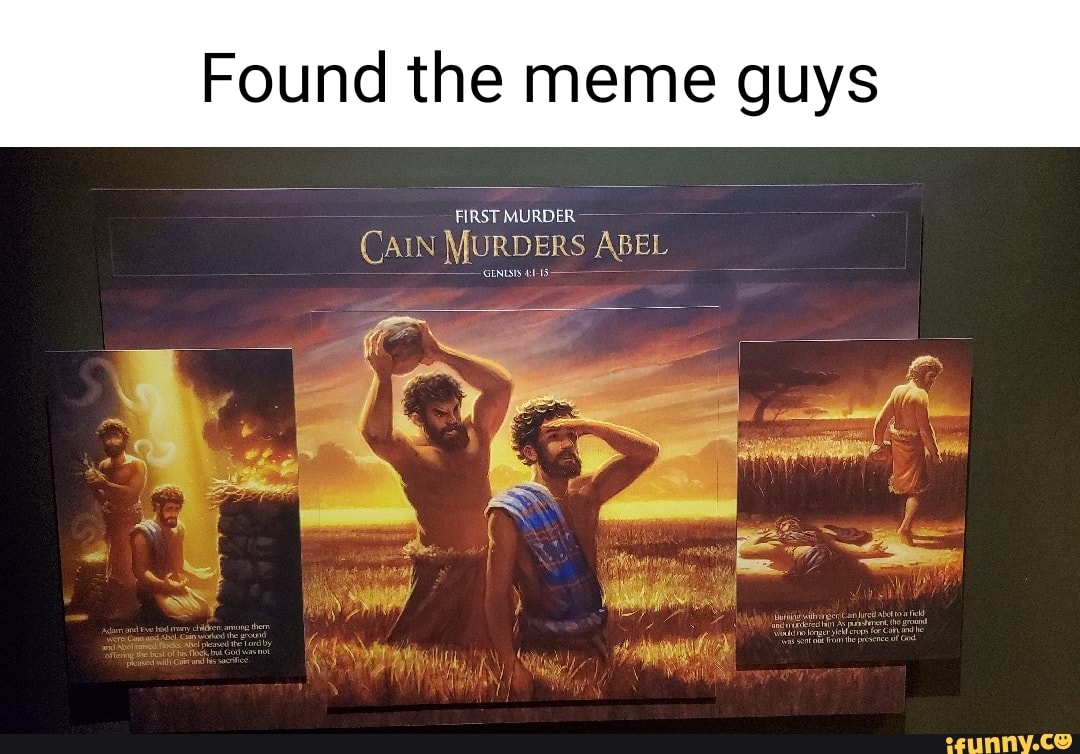 Found the meme guys FIRST MURDER CAIN MURDERS ABEL - iFunny