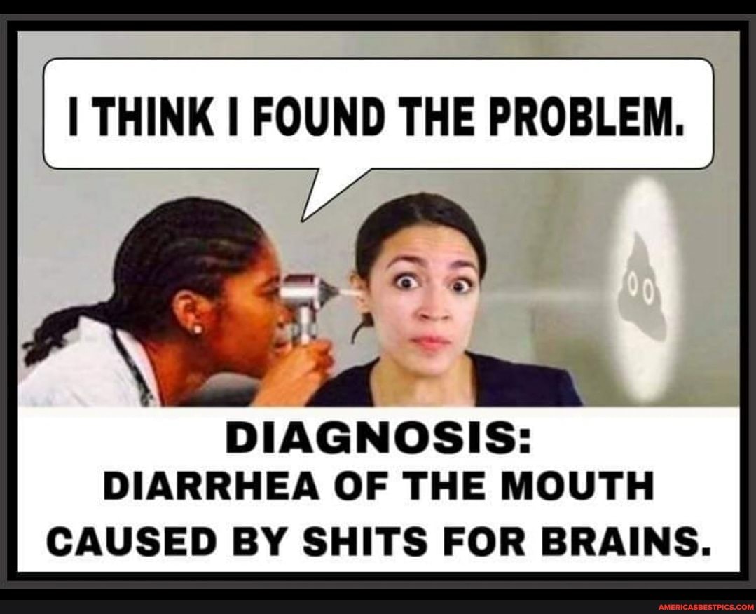 I THINK I FOUND THE PROBLEM. DIAGNOSIS: DIARRHEA OF THE MOUTH CAUSED BY ...