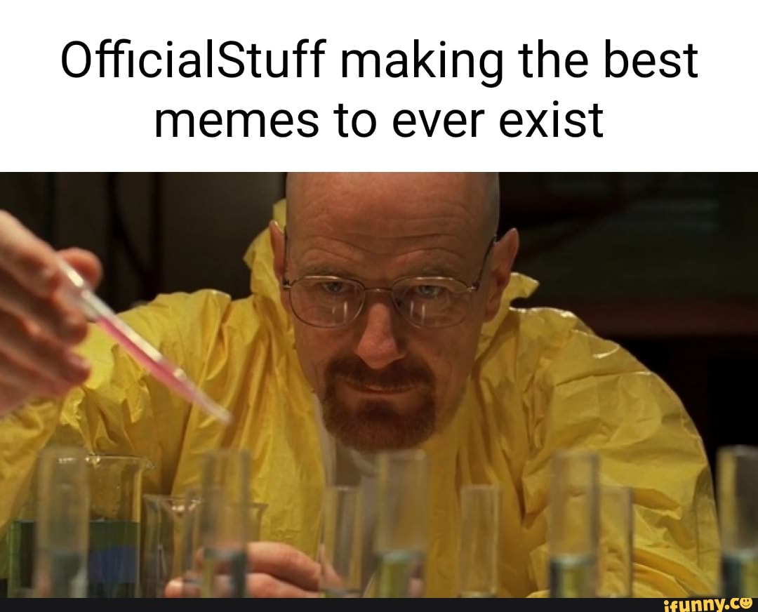 OfficialStuff making the best memes to ever exist - iFunny