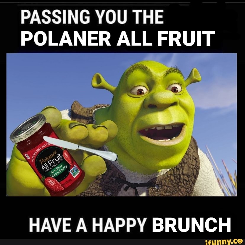 PASSING YOU THE POLANER ALL FRUIT HAVE A HAPPY BRUNCH - iFunny