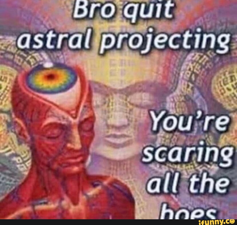 Astral memes. Best Collection of funny Astral pictures on iFunny