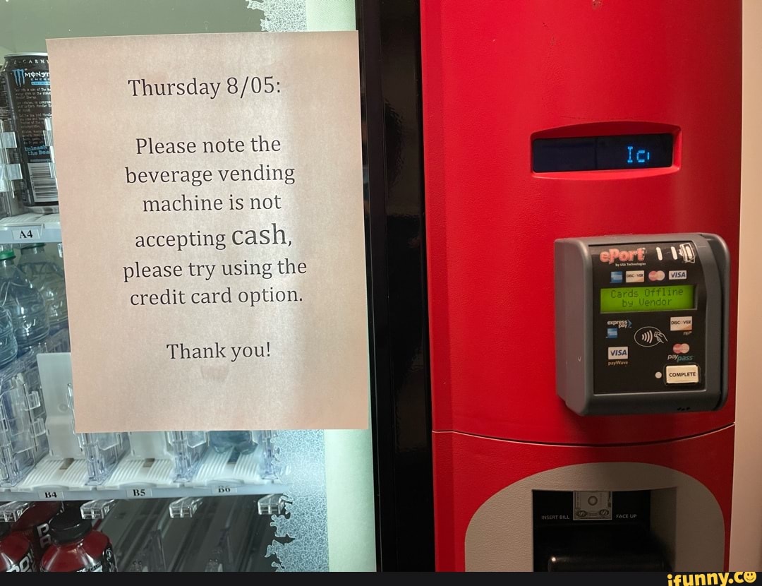 Thursday Please note the beverage vending machine is not accepting cash ...