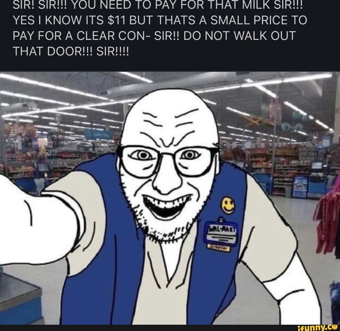 SIRE SIRE YOU NEED TO PAY FOR THAT MILK SIRE: YES I KNOW ITS $11 BUT ...