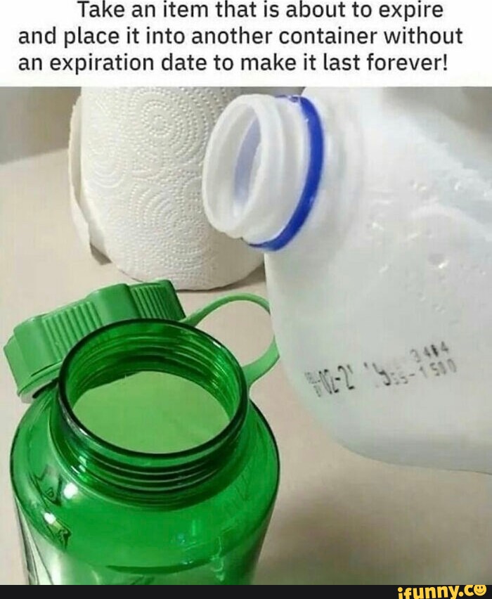 Take an item that Is about to expire and place it into another ...