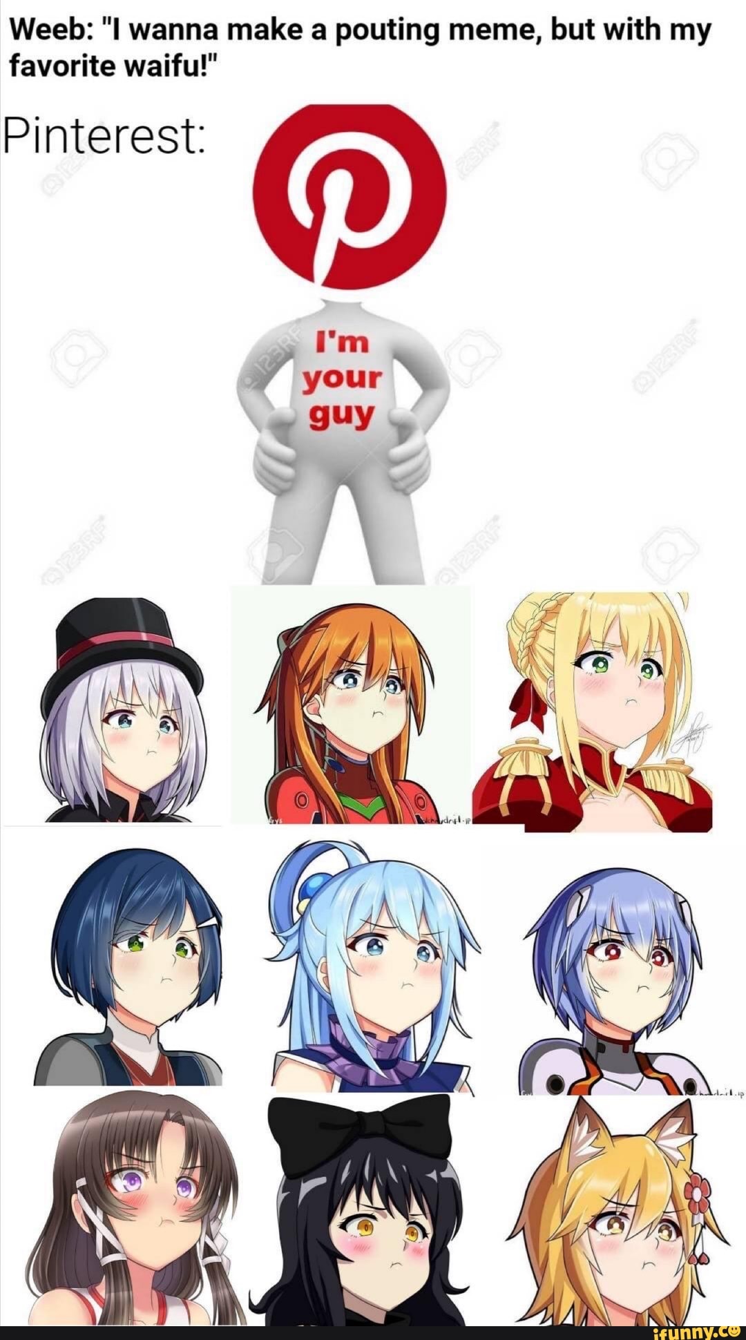 Weeb: "I wanna make a pouting meme, but with my favorite waifu ...