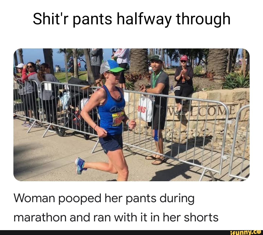 Shit'r pants halfway through Woman pooped her pants during marathon and ...