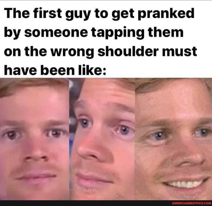 The first guy to get pranked by someone tapping them on the wrong ...