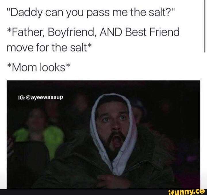 "Daddy can you pass me the salt?" *Father, Boyfriend, AND Best Friend ...