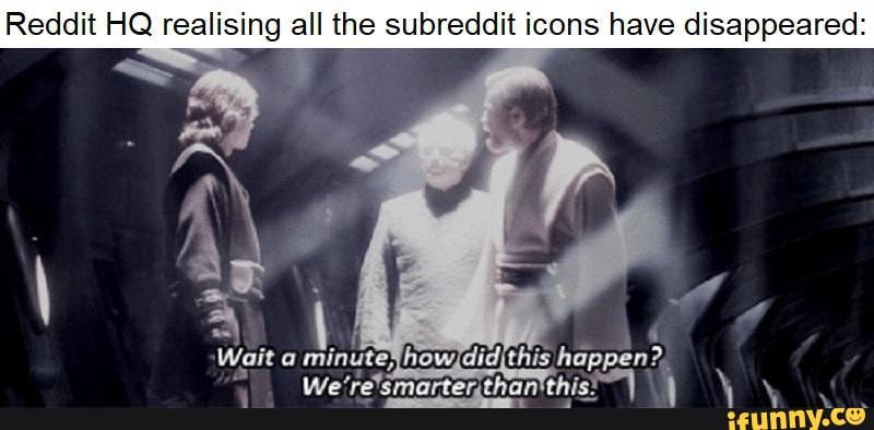 Reddit HQ realising all the subreddit icons have disappeared: - iFunny