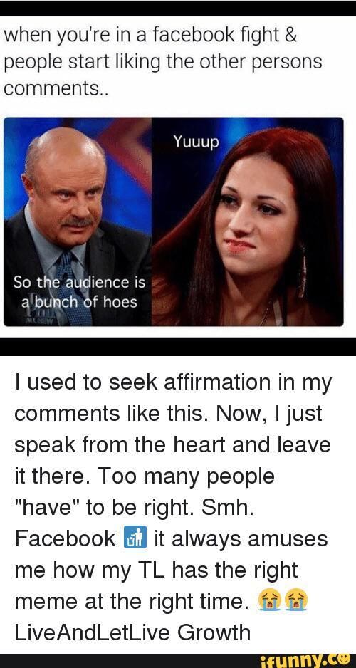 When you're in a facebook fight & people start liking the other persons ...