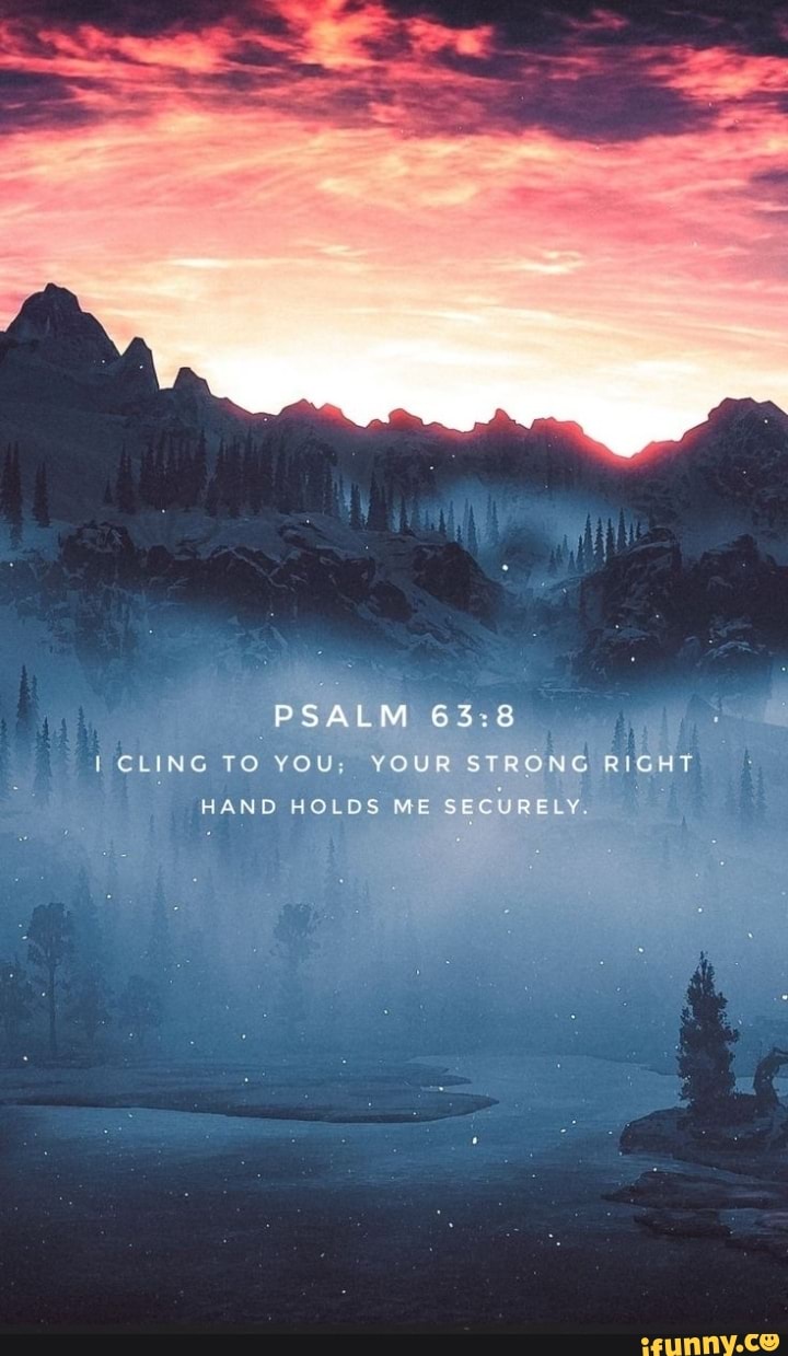 PSALM I CLING TO YOU; YOUR STRONG RIGHT 'URELY. HAND HOLDS ME SS - iFunny