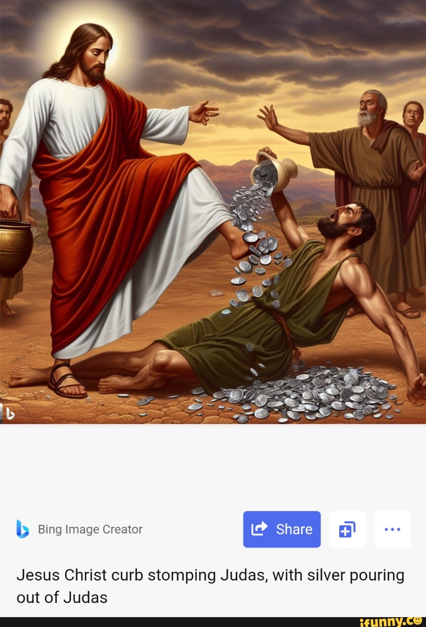 Bing Image Creator Share Jesus Christ curb stomping Judas, with silver ...