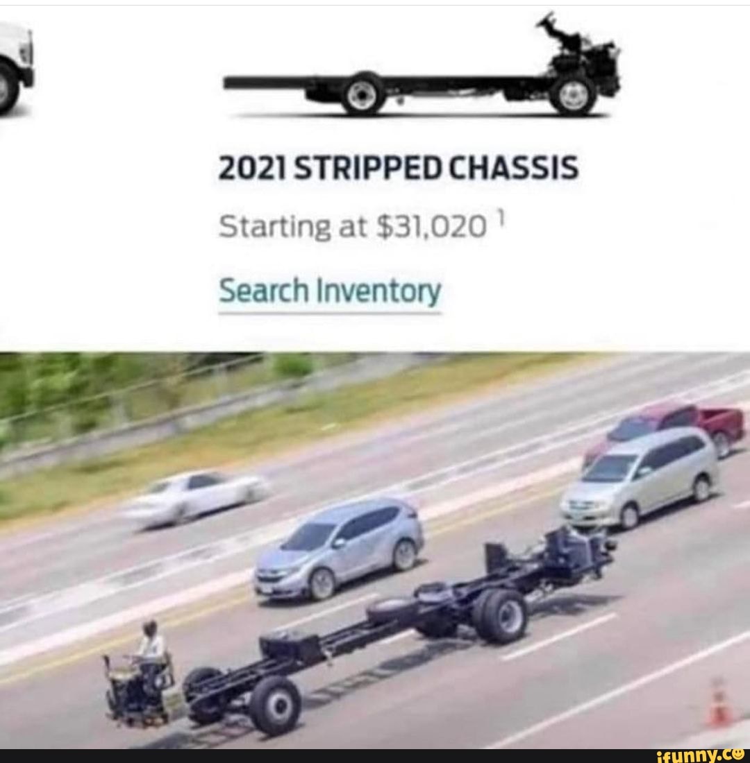 Or 2021 STRIPPED CHASSIS Starting at $31,020 Search Inventory - iFunny