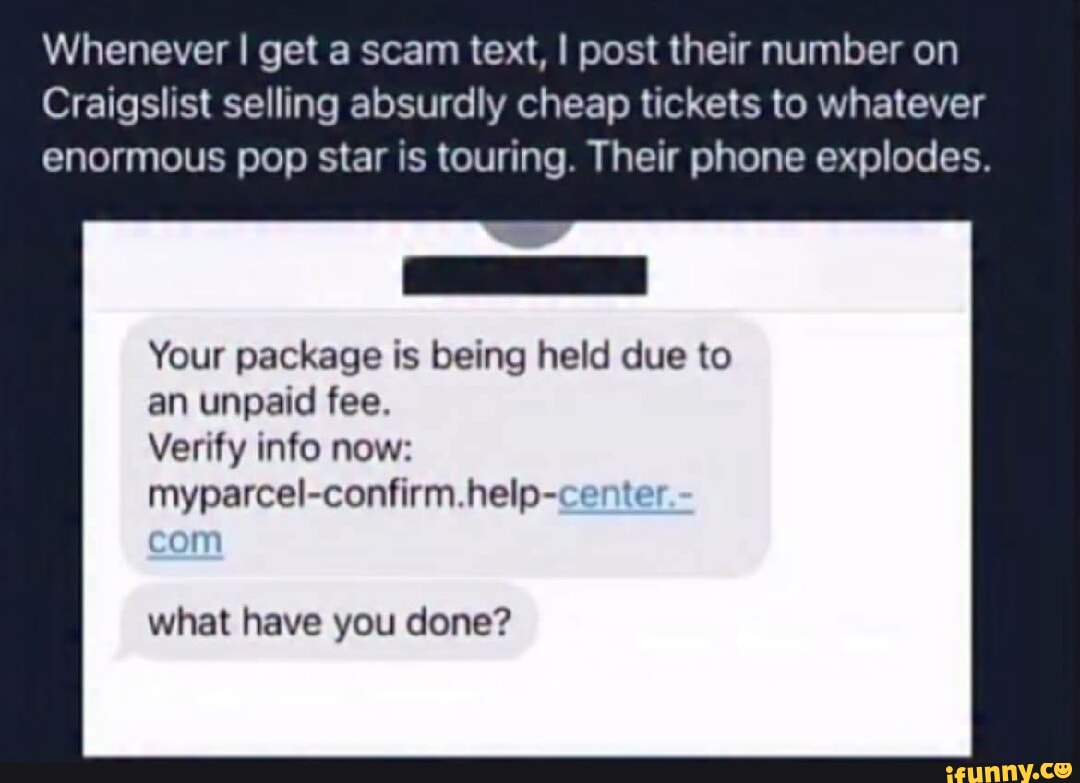 Whenever I get a scam text, I post their number on Craigslist selling ...