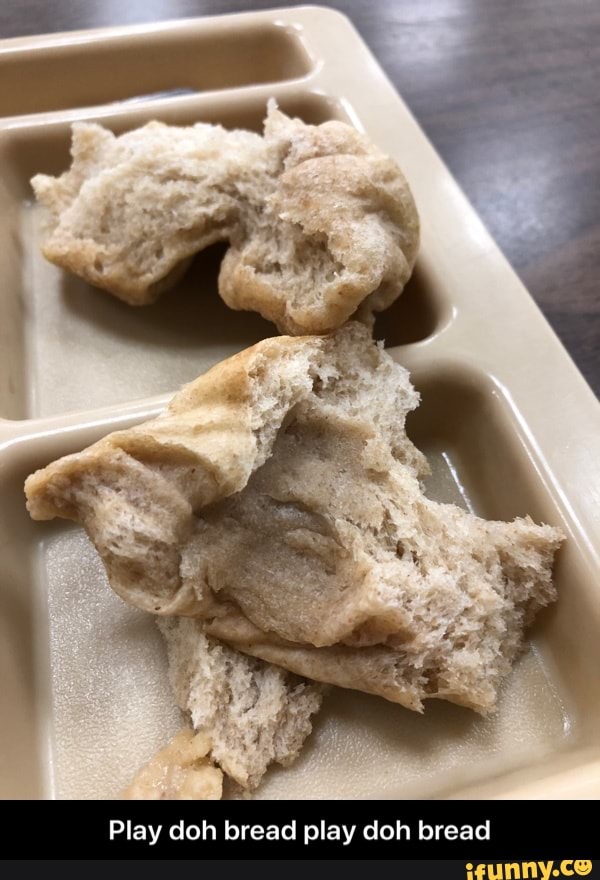 Play doh bread play doh bread - Play doh bread play doh bread - iFunny