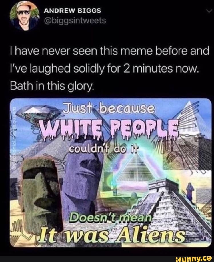 ANDREW BIGGS piggsintwee I have never seen this meme before and I've ...