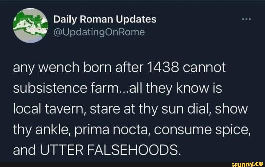 @UpdatingOnRome Daily Roman Updates any wench born after 1438 cannot ...