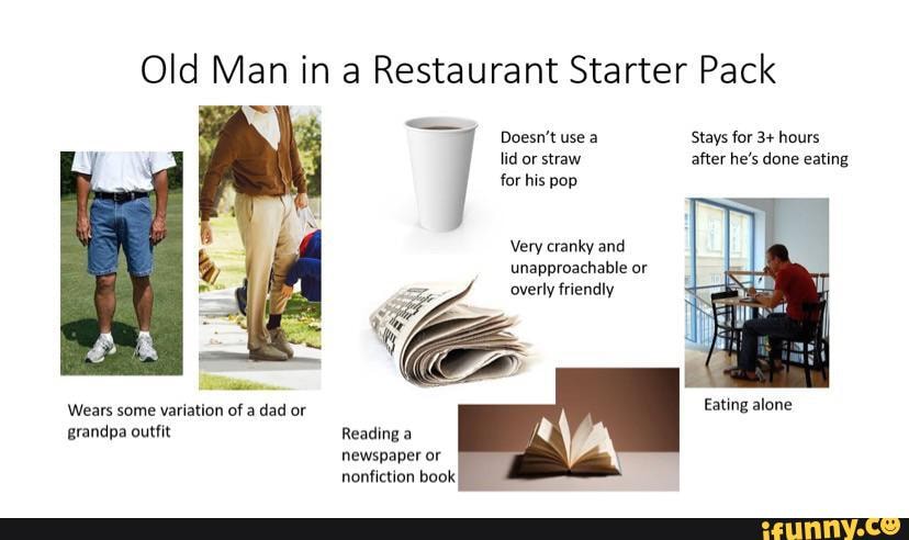 Old Man in a Restaurant Starter Pack Doesn't use a Stays for 3+ hours ...