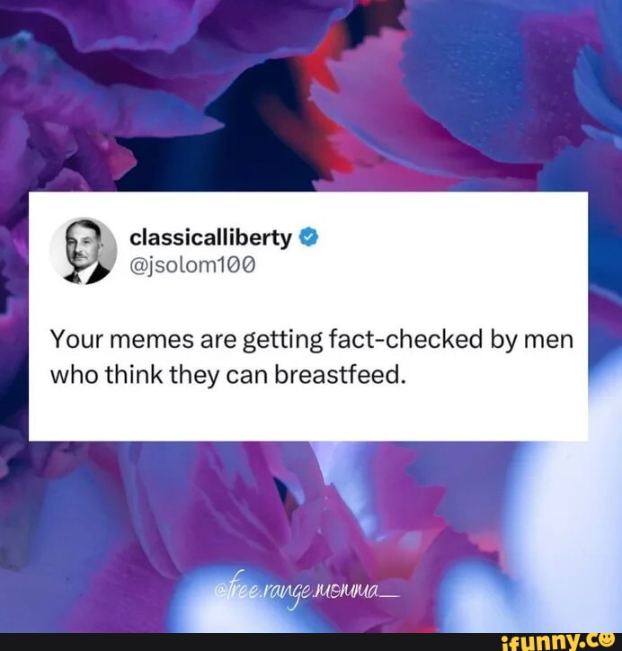 Classicalliberty Your memes are getting fact-checked by men who think ...