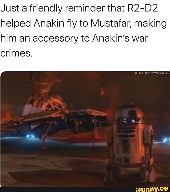 Just a friendly reminder that R2-D2 helped Anakin fly to Mustafar ...