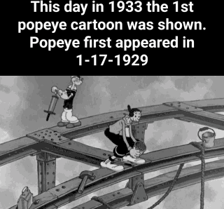 This day in 1933 the popeye cartoon was shown. Popeye first appeared in ...