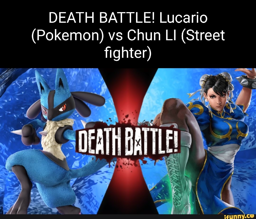 DEATH BATTLE! Lucario (Pokemon) vs Chun LI (Street fighter) - iFunny