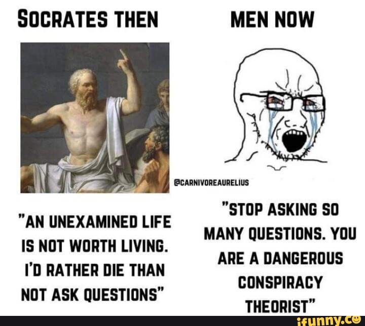 SOCRATES THEN MEN NOW @CARNIVOREAURELIUS "STOP ASKING SO AN UNEXAMINED ...
