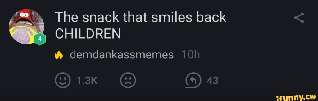 Pi The snack that smiles back CHILDREN demdankassmemes 10! - iFunny