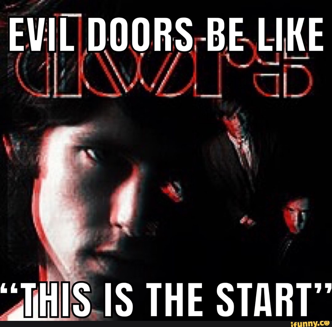 EVIL DOORS BE LIKE j 1 "THIS IS THE START" - iFunny