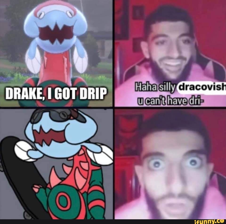 DRAKE, I GOT DRIP - iFunny