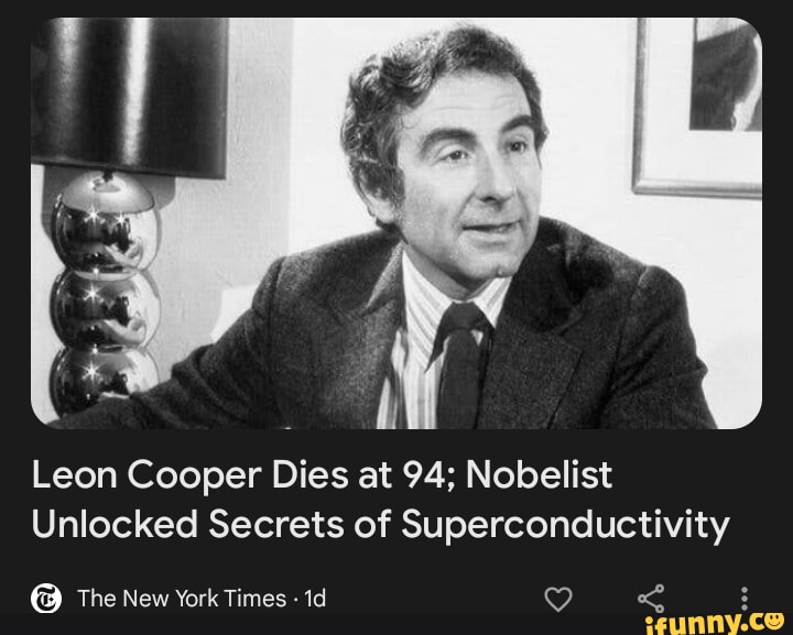 Leon Cooper Dies at 94; Nobelist Unlocked Secrets of Superconductivity ...