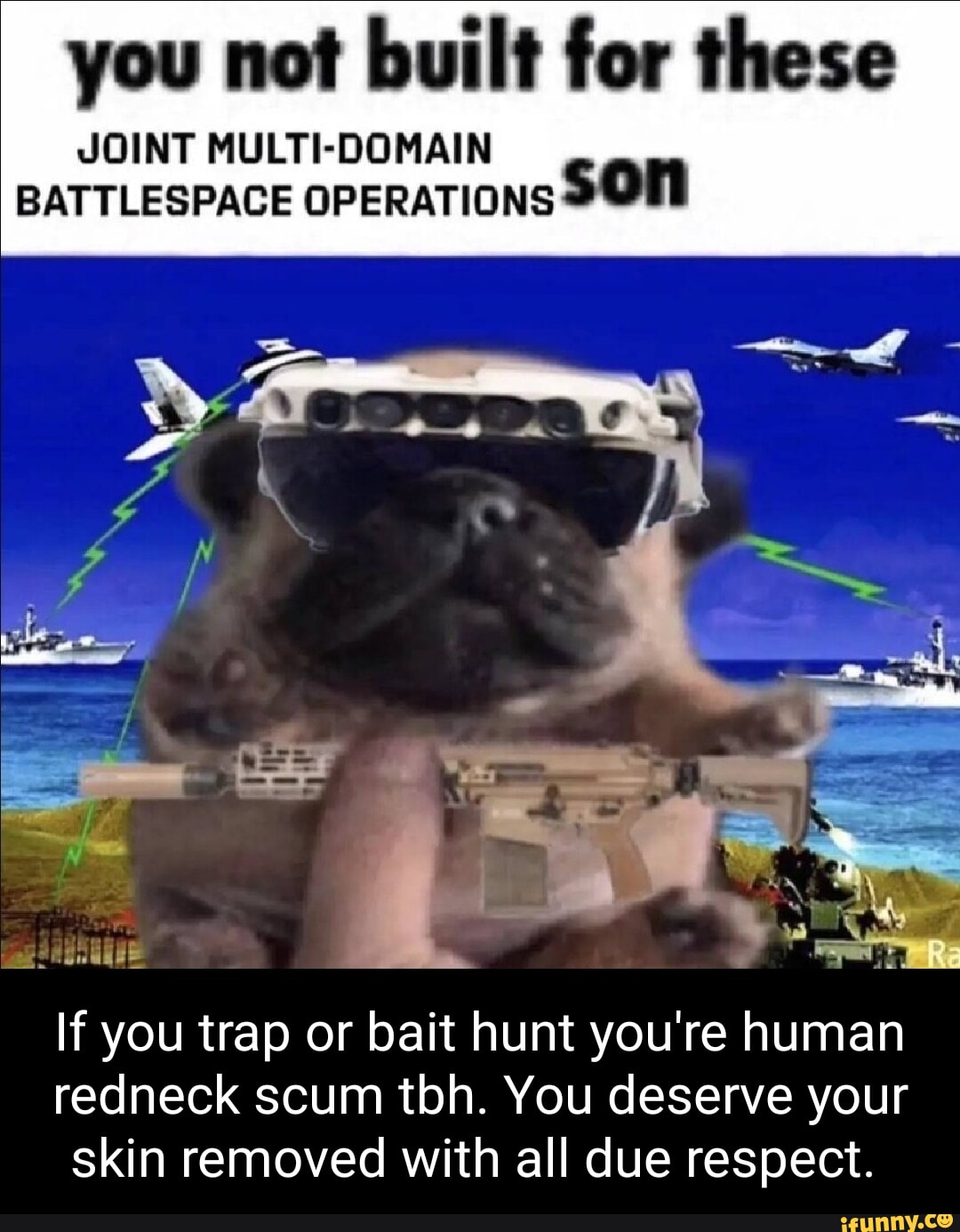 You Not Built For These Joint Multi Domain Battlespace Operations If You Trap Or Bait Hunt You