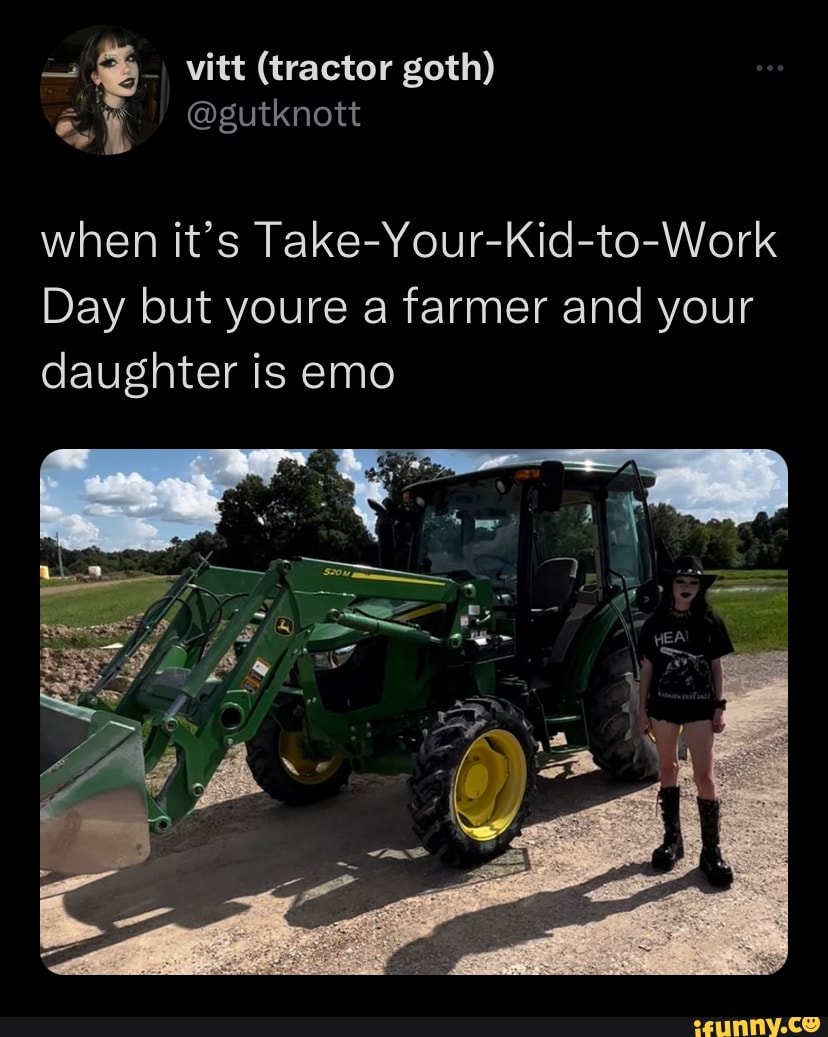Vitt (tractor goth) RS when it's Take-Your-Kid-to-Work Day but youre a ...