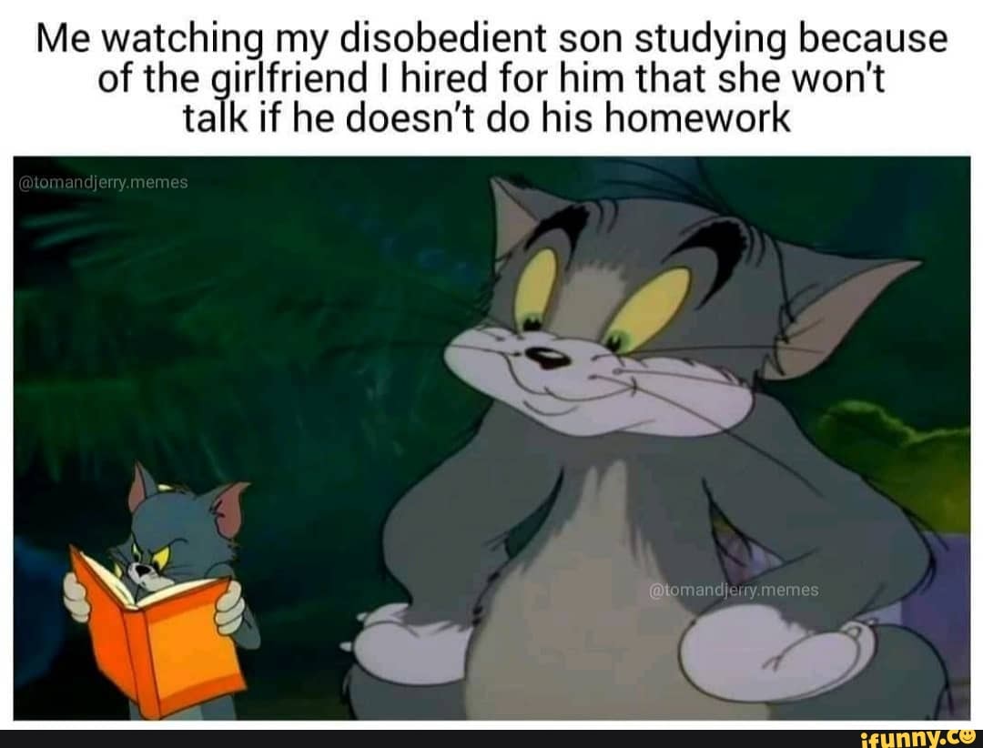 Me watching my disobedient son studying because of the girlfriend I ...