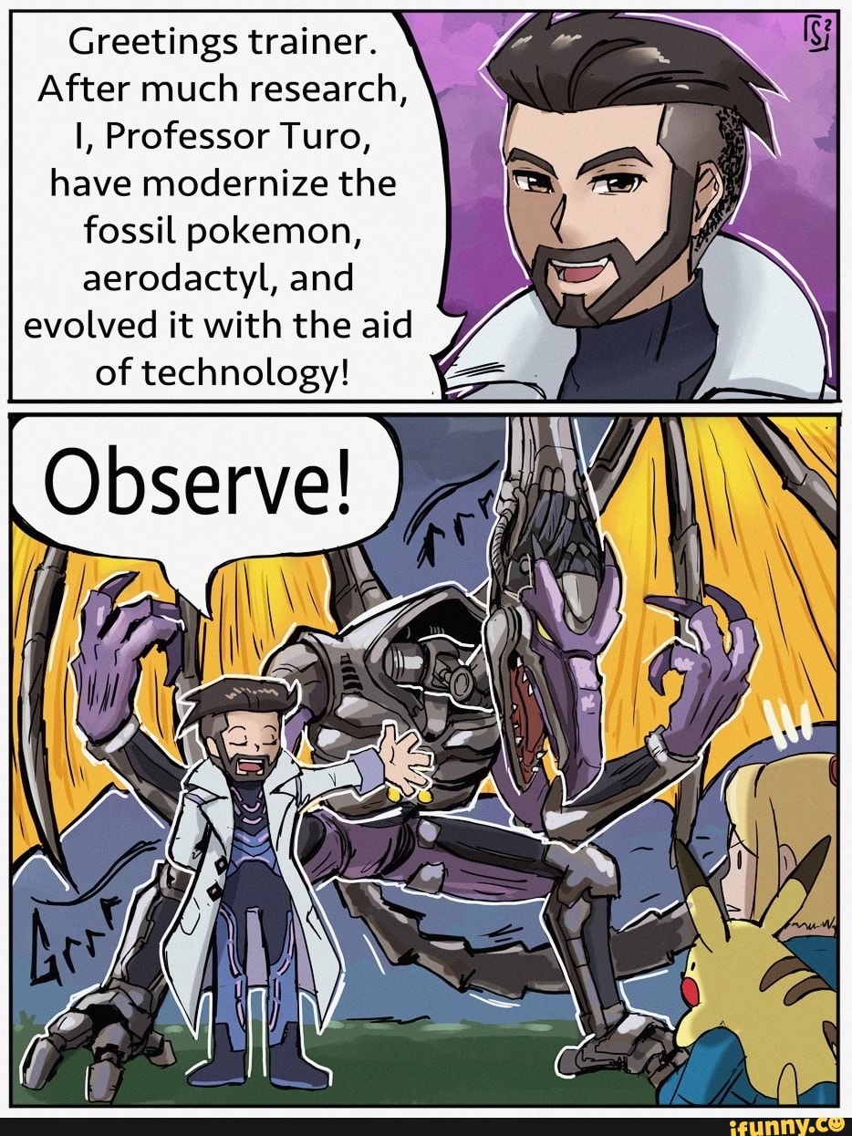 Greetings trainer. After much research, I, Professor Turo, have ...