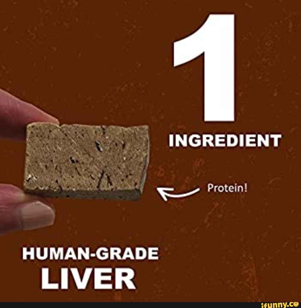 INGREDIENT Protein! HUMAN-GRADE LIVER - iFunny