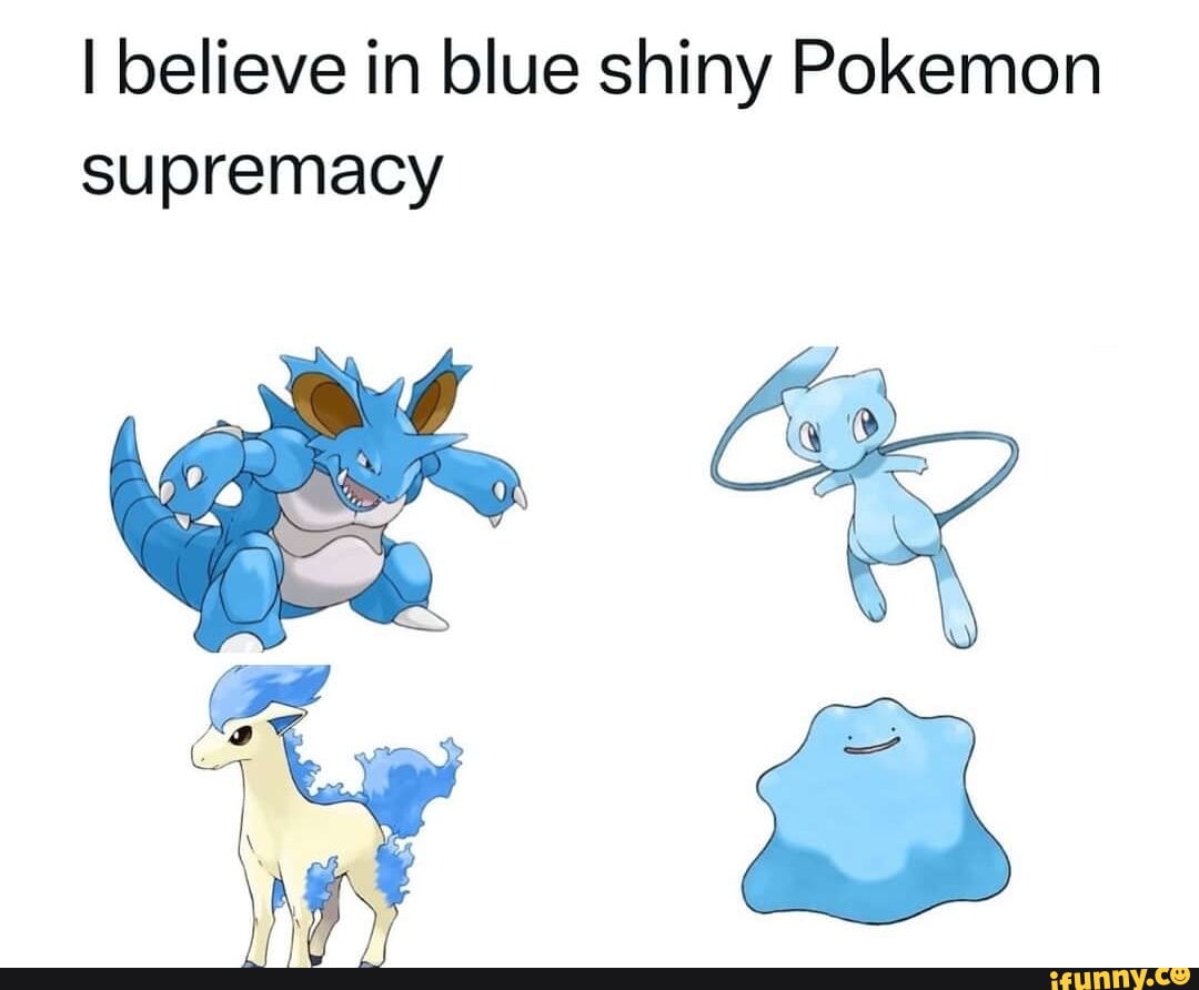 I believe in blue shiny Pokemon supremacy - iFunny