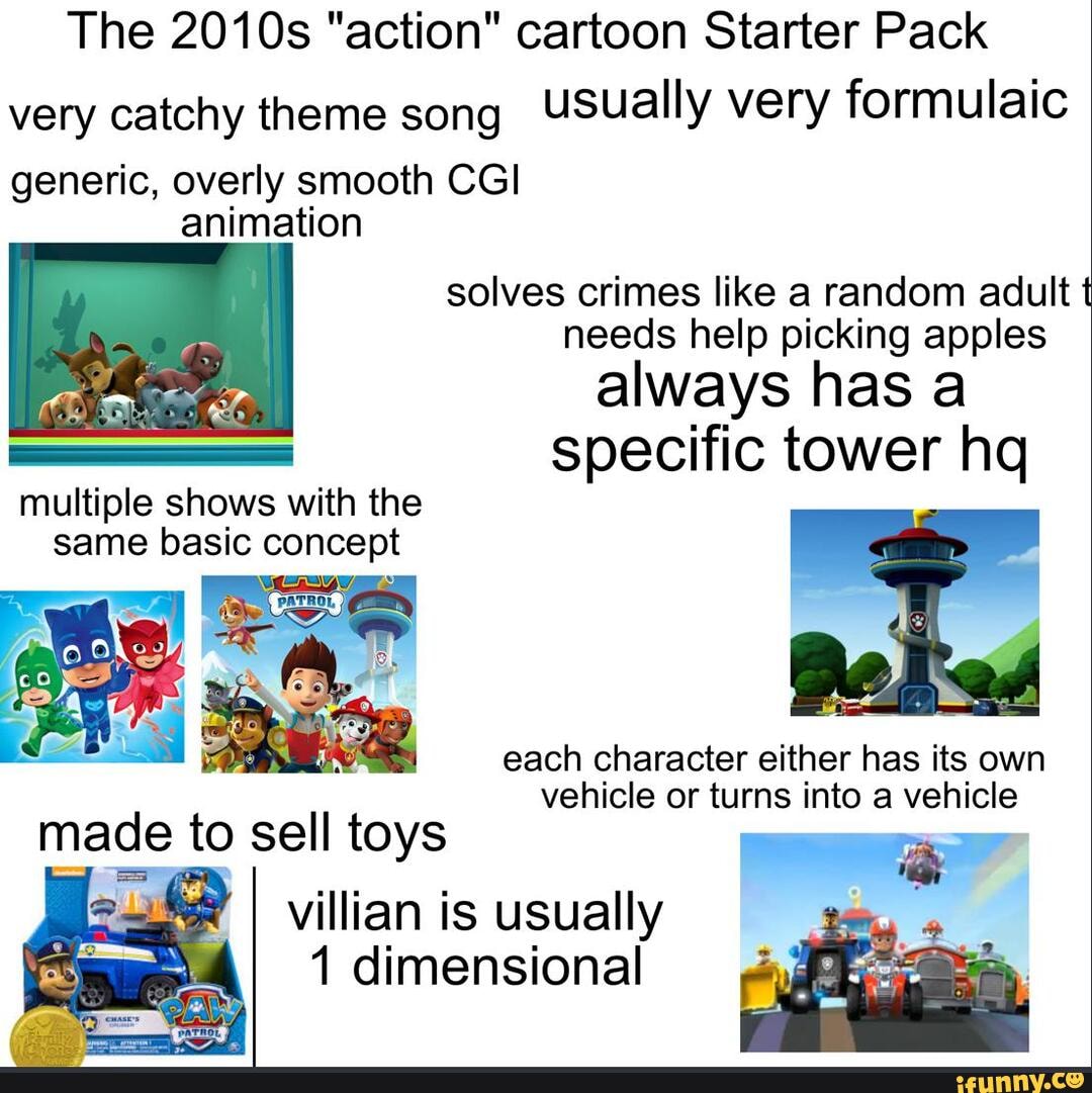 The 2010s "action" cartoon Starter Pack very catchy theme song USUally ...