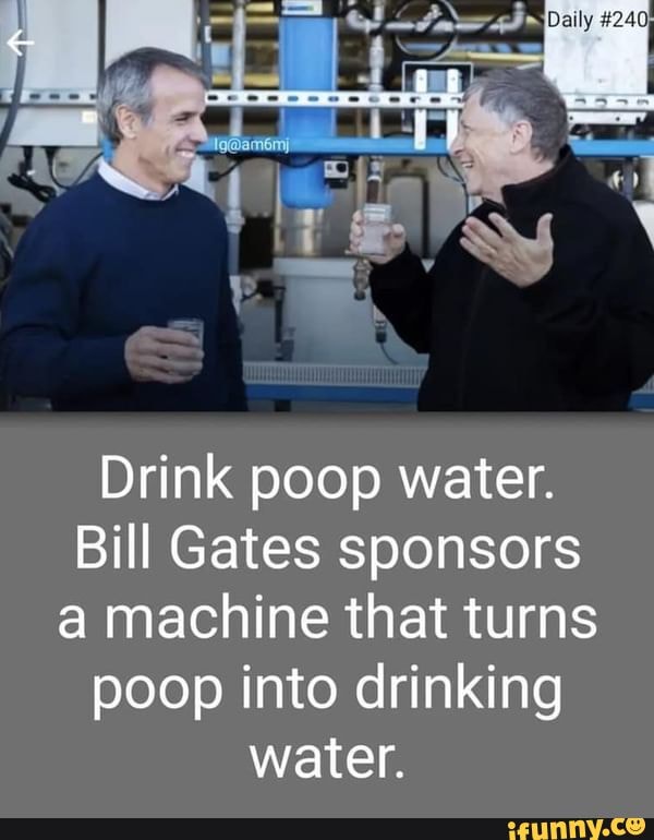 Dally Drink poop water. Bill Gates sponsors a machine that turns poop ...