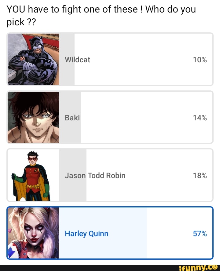 YOU have to fight one of these ! Who do you pick Wildcat 10% Baki 14% ...