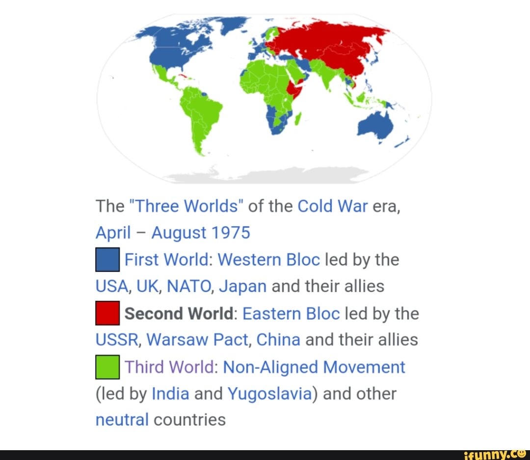 The "Three Worlds" of the Cold War era, April August 1975 I First World ...