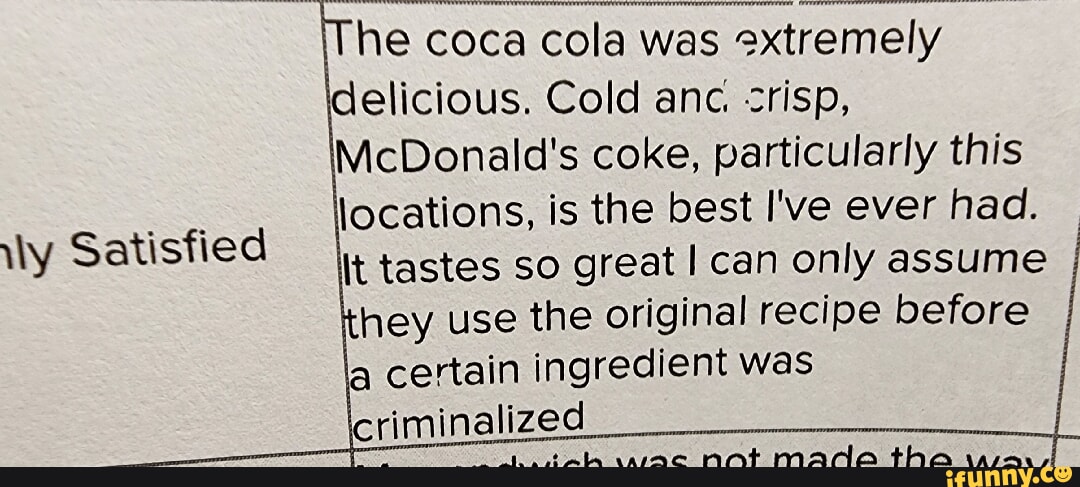 He coca cola was extremely delicious. Cold anc crisp, McDonald's coke ...