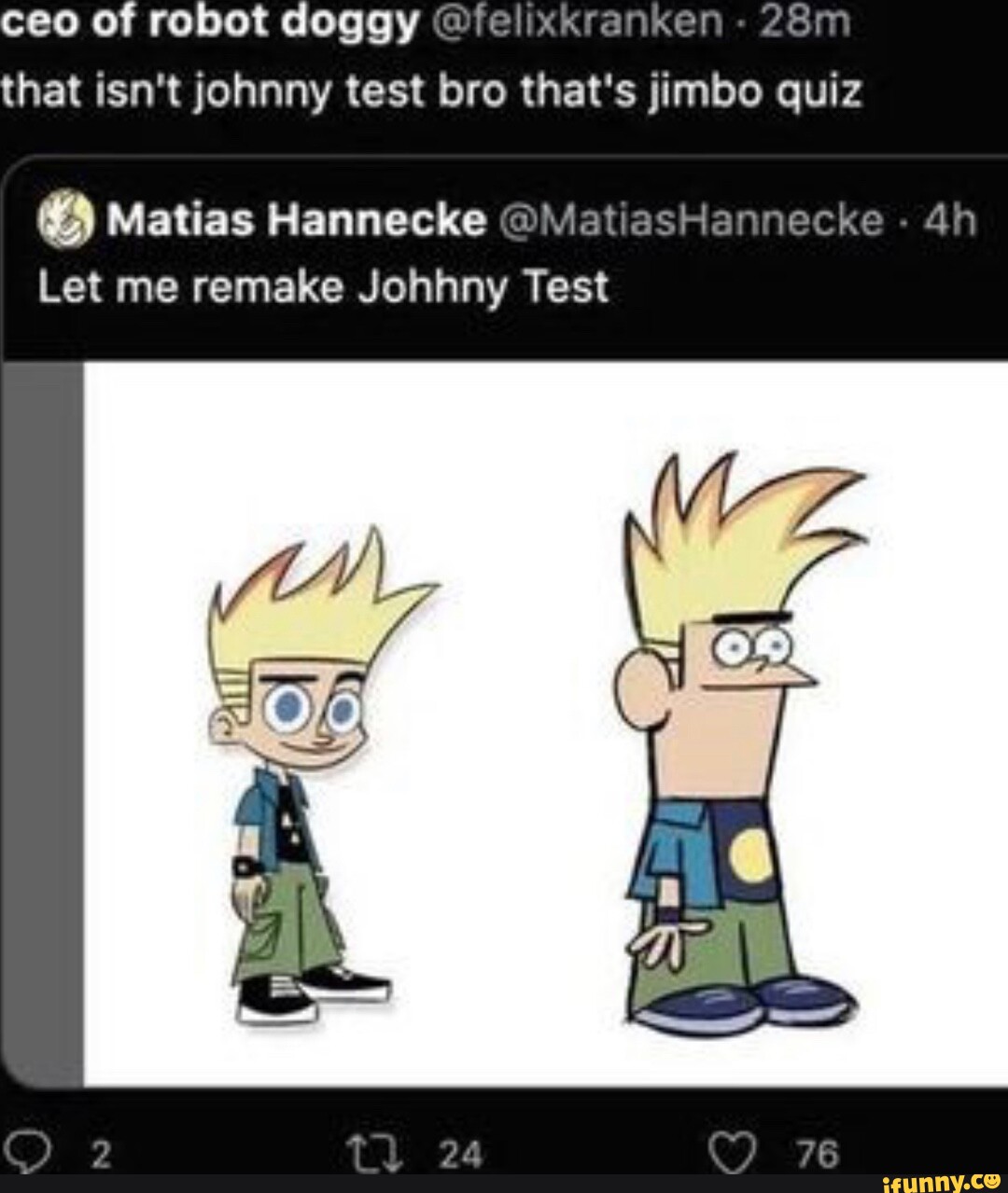 Ceo of robot doggy @fe that isn't johnny test bro that's jimbo quiz ...