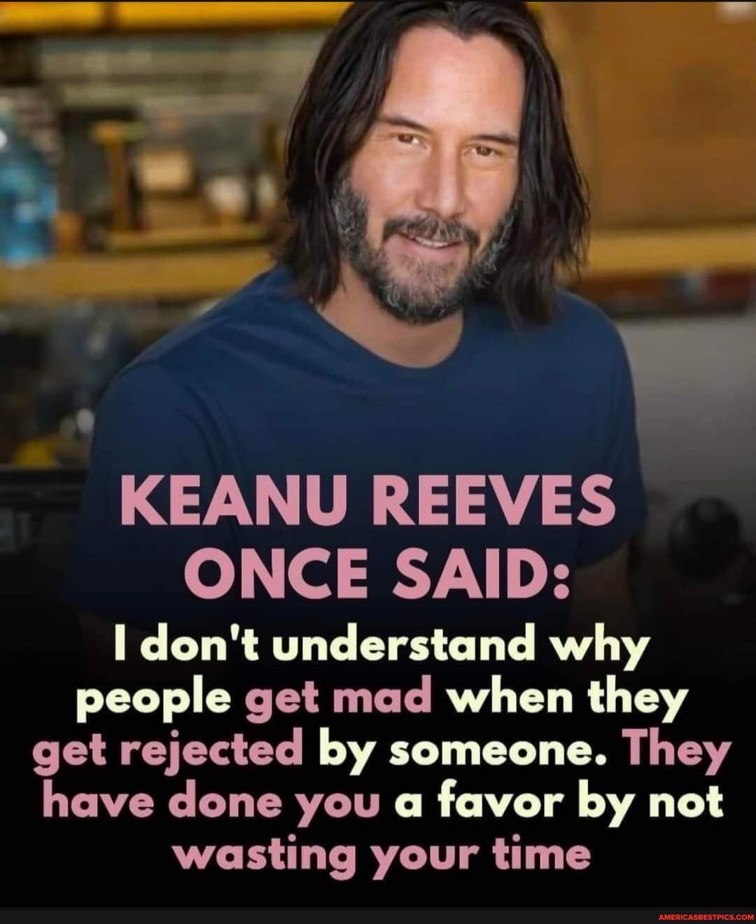 KEANU REEVES ONCE SAID: don't understand why people get mad when they ...