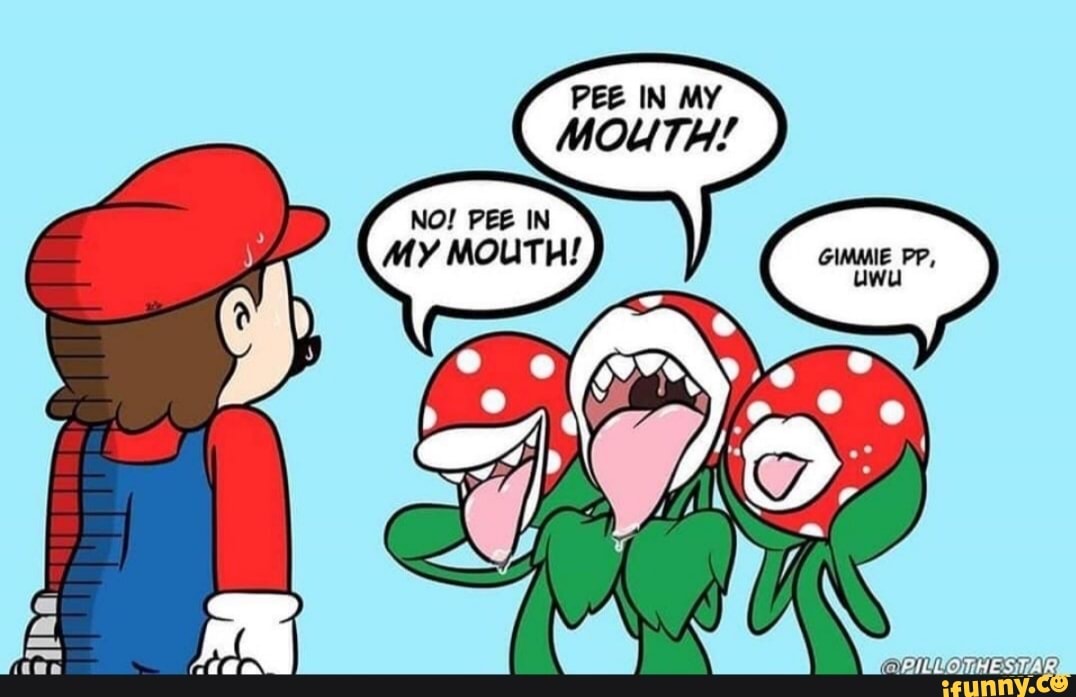 NO! PEE IN My MOUTH! - iFunny