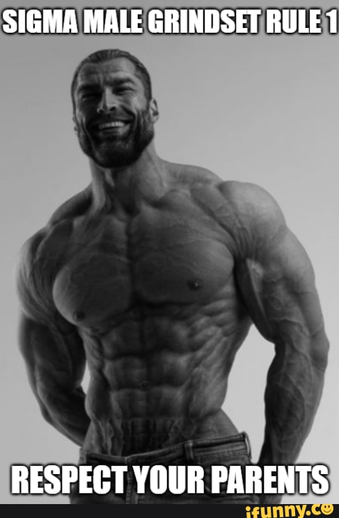 SIGMA MALE GRINDSET RULE 1 RESPECT VOIR PARENTS - iFunny