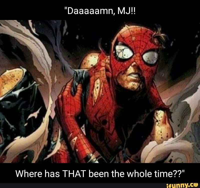 "Daaaaamn, MJ!! SS, Where has THAT been the whole time??" - iFunny