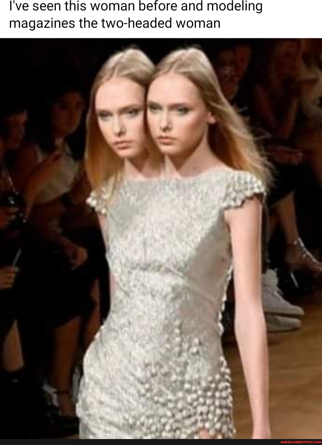 I've seen this woman before and modeling magazines the two-headed woman ...